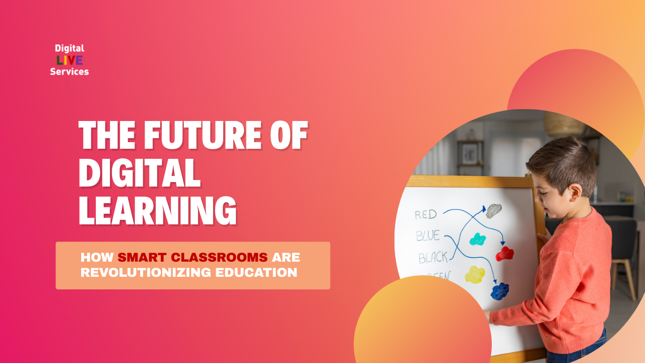Digital Learning: How Smart Classrooms are Revolutionizing